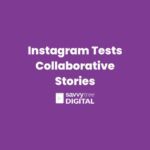 Instagram Tests Collaborative Stories - Savvytree Digital